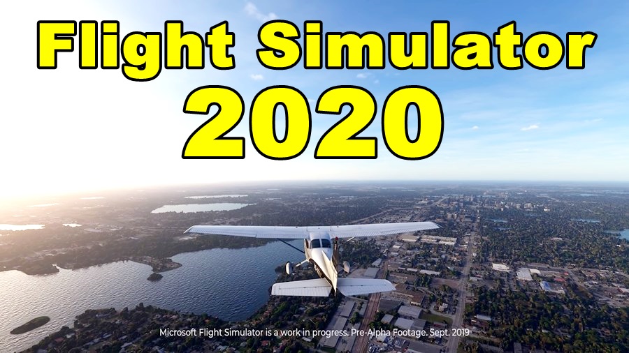 Microsoft Shines with Flight Simulator 2020 Pre-Alpha Microsoft Shines ...